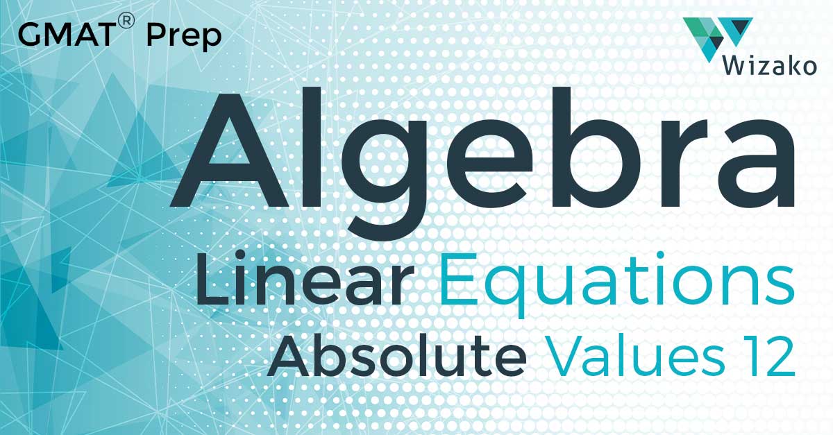 Linear Equations & Absolute Values #12 | GMAT Questions | Wizako Online ...