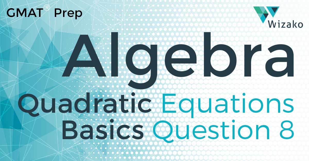 Quadratic Equations Free Practice | GMAT Sample Questions | Wizako GMAT ...