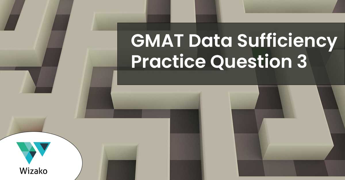 GMAT Data Sufficiency Q3 Logical Reasoning DS Wizako Online Prep GMAT Data Sufficiency Q3 Logical Reasoning DS Wizako Online Prep