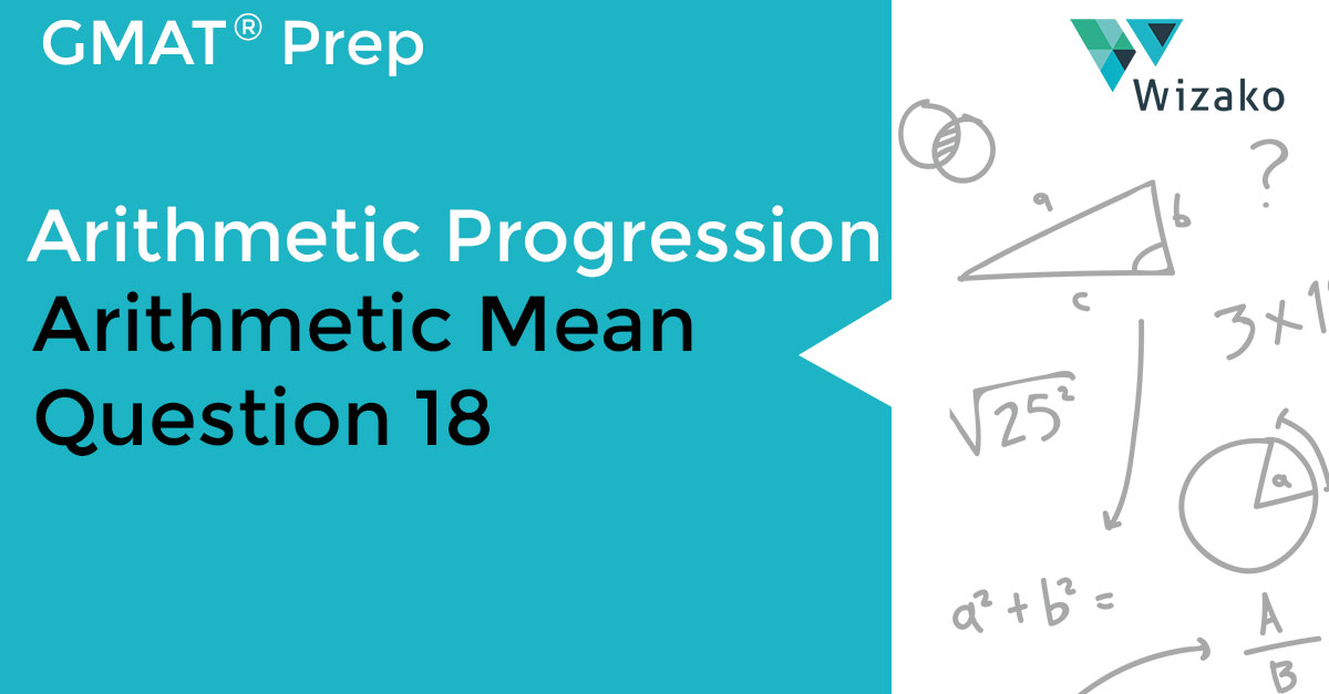 Q18 Arithmetic Mean, Progressions | GMAT Math | Wizako - Best GMAT Classes
