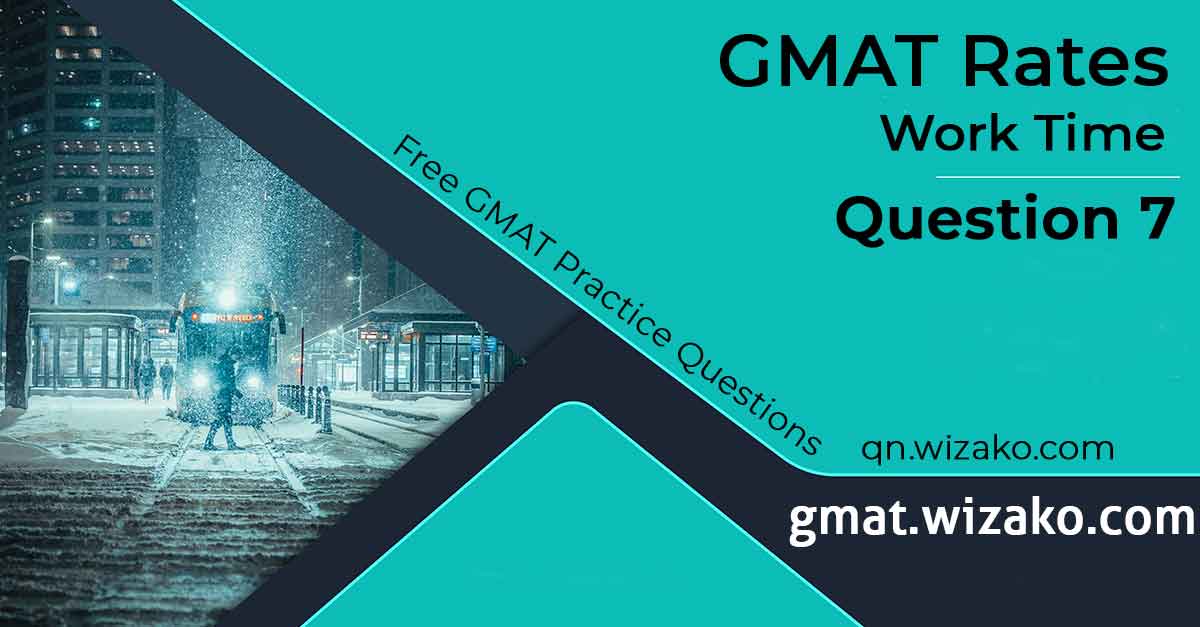 Q7 GMAT Work Time Question | GMAT Word Problem | Wizako Online GMAT Courses