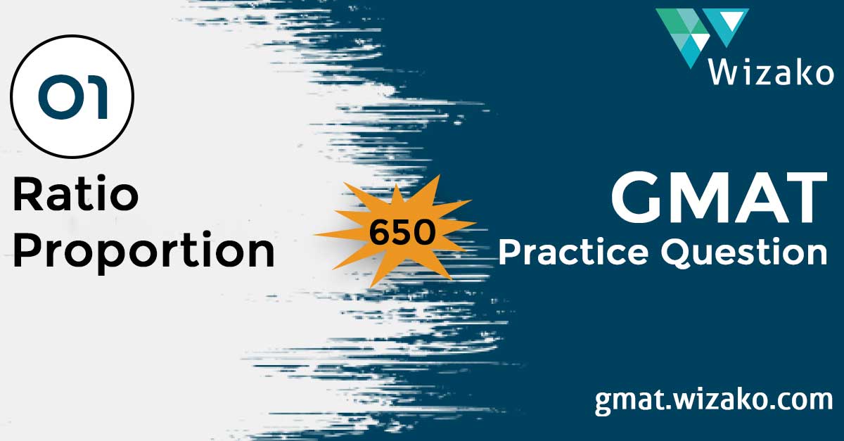 Q1 GMAT Math Practice Problem | Ratio Proportion Review | Wizako