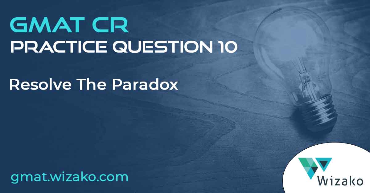Q10 GMAT CR Review & Practice | Resolve The Paradox Question