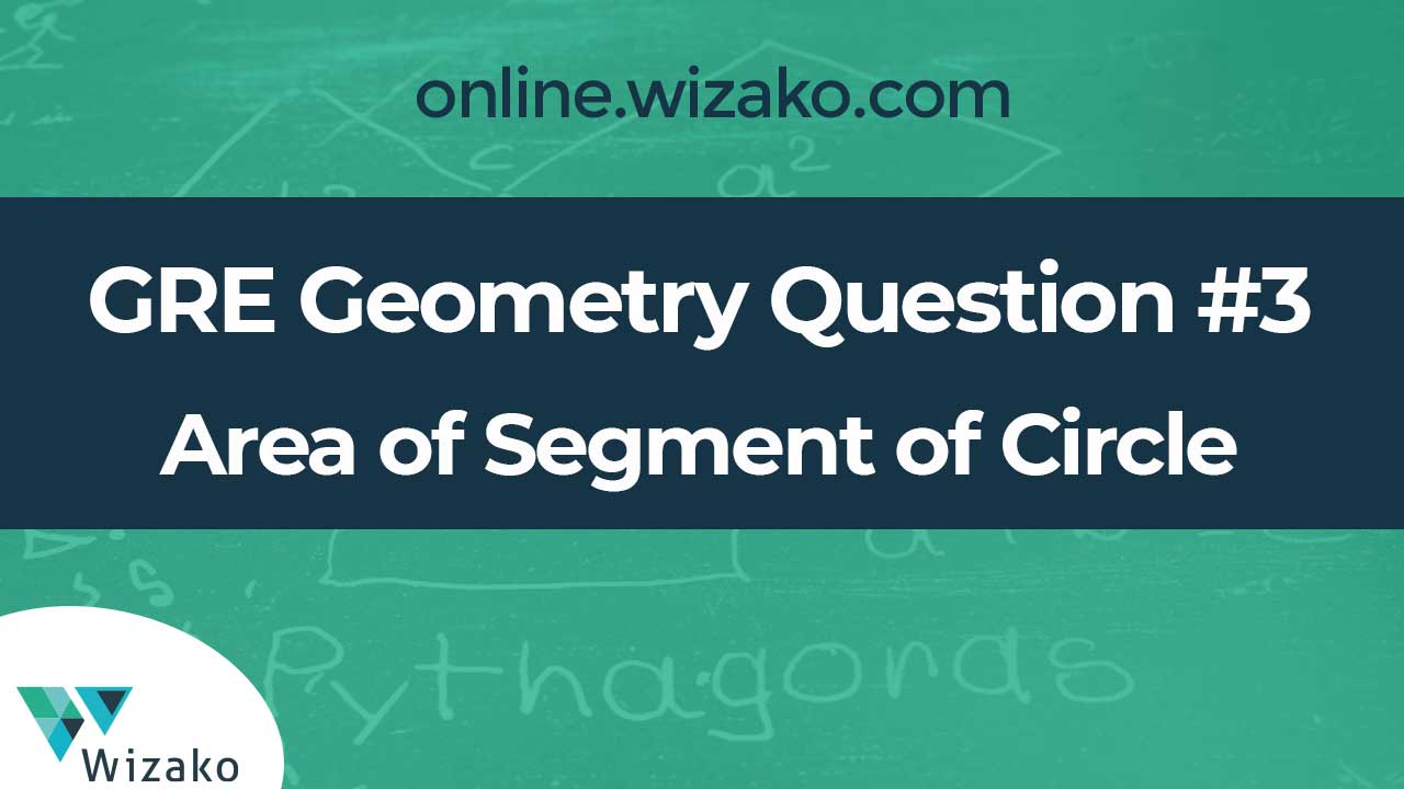 GRE Geometry practice question, area of sector, segment of circles ...