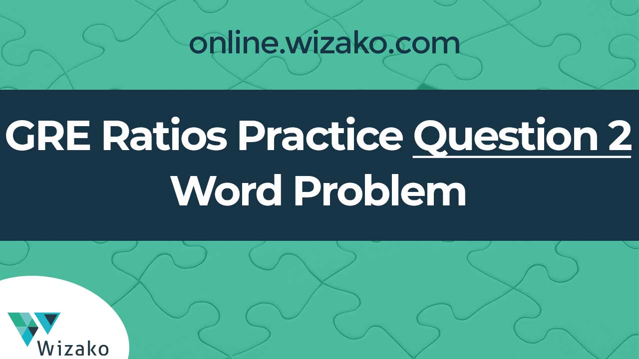 GRE Ratios Fractions Practice | Word Problem Q2 | GRE Sample Questions ...